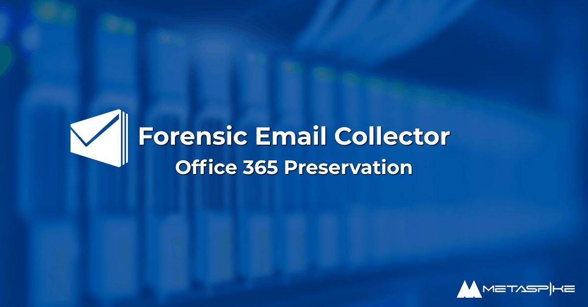 Office 365 Forensic Preservation - Metaspike