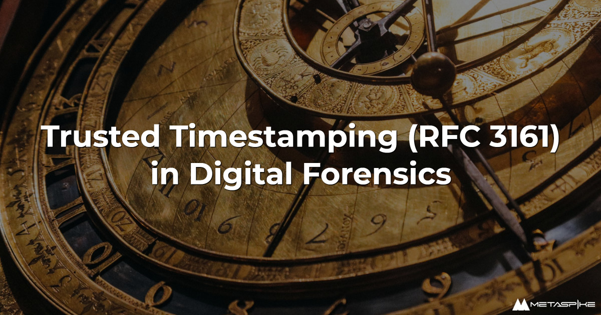 Trusted Timestamping (RFC 3161) in Digital Forensics - Metaspike